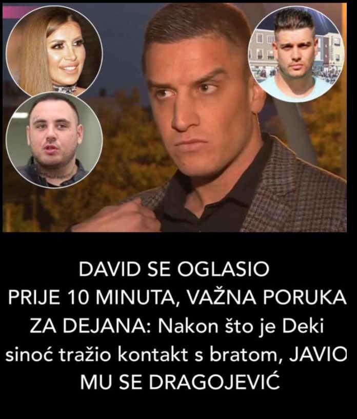 DAVID SE OGLASIO PRIJE 10 MINUTA, VAŽNA PORUKA ZA DEJANA: Nakon što je ... DAVID SE OGLASIO PRIJE 10 MINUTA, VAŽNA PORUKA ZA DEJANA: Nakon što je ...
