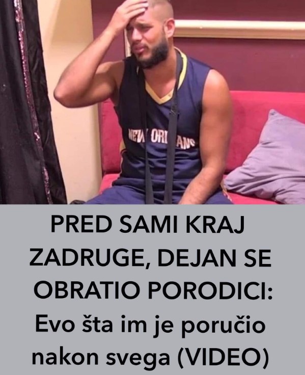 PRED SAMI KRAJ ZADRUGE, DEJAN SE OBRATIO PORODICI: Evo šta im je ... PRED SAMI KRAJ ZADRUGE, DEJAN SE OBRATIO PORODICI: Evo šta im je ...
